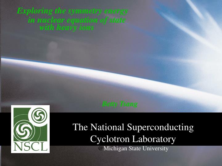 PPT - The National Superconducting Cyclotron Laboratory @ Michigan ...