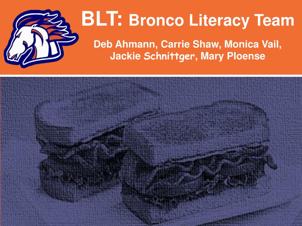 PPT - BLT: Bronco Literacy Team Deb Ahmann , Carrie Shaw, Monica Vail ...