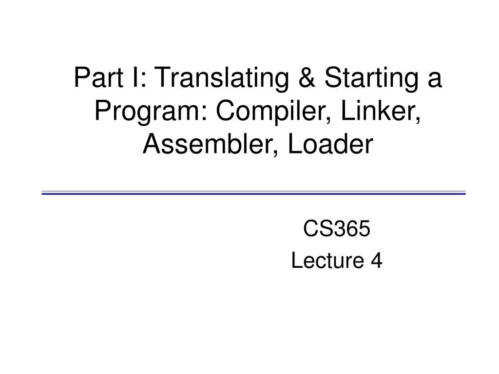Ppt Part I Translating And Starting A Program Compiler Linker Assembler Loader Powerpoint