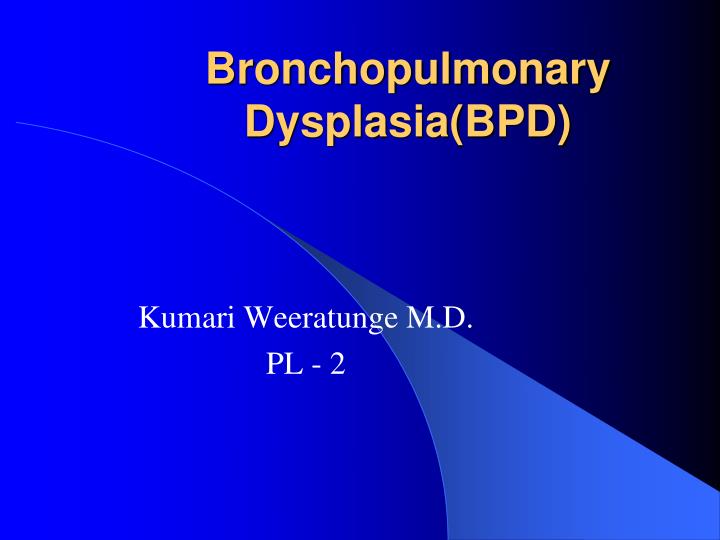 PPT - Bronchopulmonary Dysplasia(BPD) PowerPoint Presentation, free ...