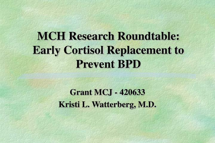 PPT - MCH Research Roundtable: Early Cortisol Replacement to Prevent BPD PowerPoint Presentation ...