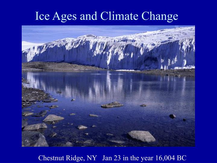 PPT - Ice Ages and Climate Change PowerPoint Presentation, free ...