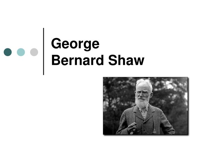 PPT - George Bernard Shaw PowerPoint Presentation, free download - ID:3265729
