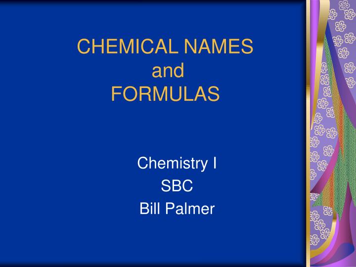 PPT - CHEMICAL NAMES and FORMULAS PowerPoint Presentation, free ...