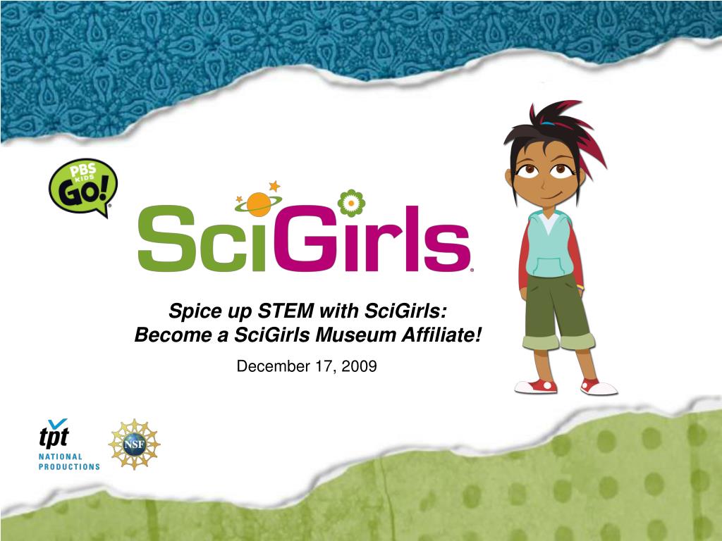 PPT - Spice up STEM with SciGirls: Become a SciGirls Museum Affiliate ...