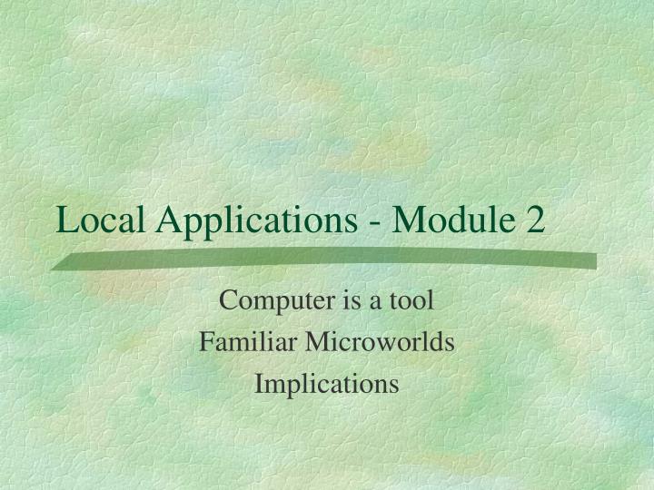 PPT - Local Applications - Module 2 PowerPoint Presentation, free ...