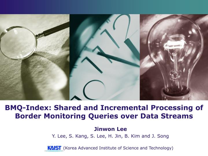 PPT - BMQ-Index: Shared and Incremental Processing of Border Monitoring Queries over Data ...