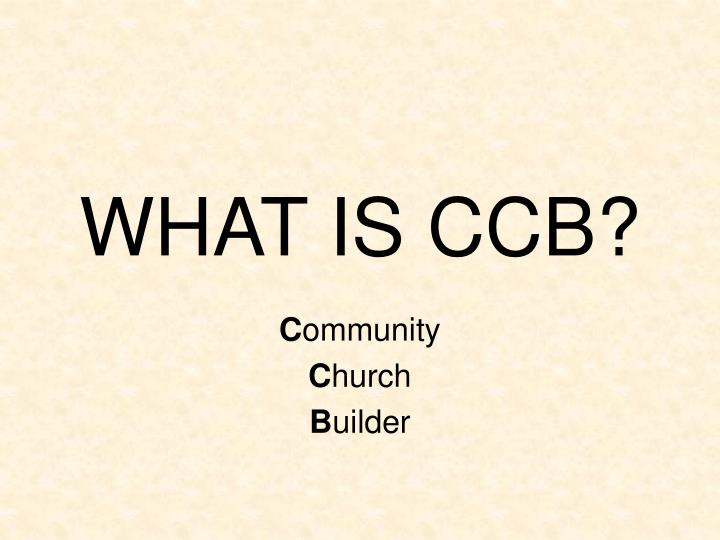 PPT - WHAT IS CCB? PowerPoint Presentation, free download - ID:3268253