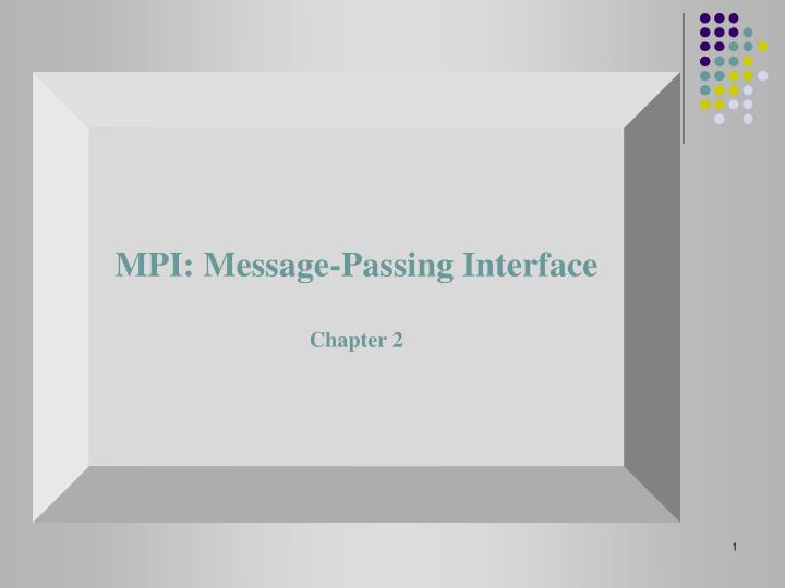 PPT - MPI: Message-Passing Interface Chapter 2 PowerPoint Presentation ... PPT - MPI: Message-Passing Interface Chapter 2 PowerPoint Presentation ...