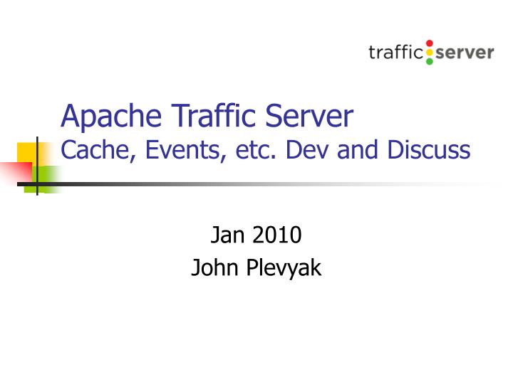 PPT - Apache Traffic Server Cache, Events, etc. Dev and Discuss ...