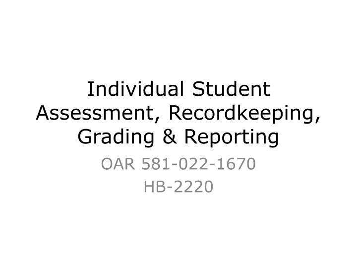 PPT - Individual Student Assessment, Recordkeeping, Grading & Reporting ...