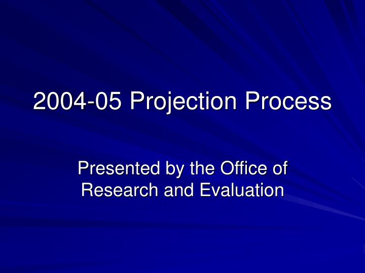 PPT - 2004-05 Projection Process PowerPoint Presentation, free download ...