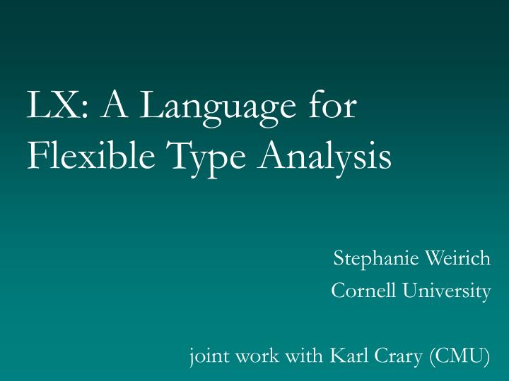 PPT - LX: A Language for Flexible Type Analysis PowerPoint Presentation ...