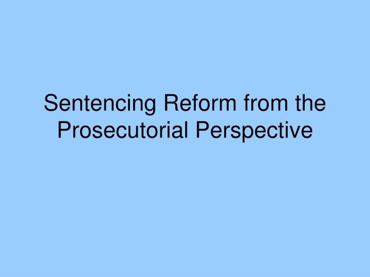 PPT - Sentencing Reform from the Prosecutorial Perspective PowerPoint ...