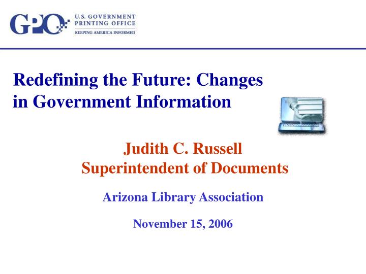 PPT - Redefining the Future: Changes in Government Information ...