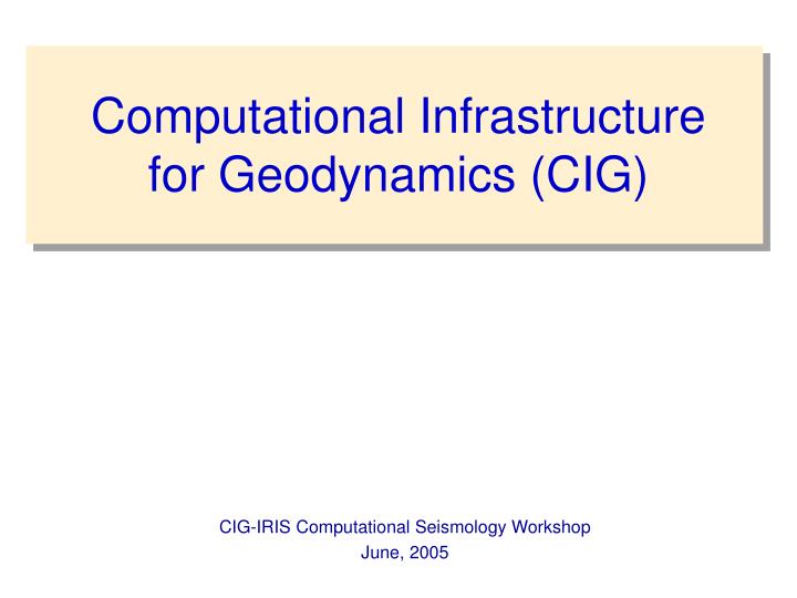 PPT - Computational Infrastructure for Geodynamics (CIG) PowerPoint ...