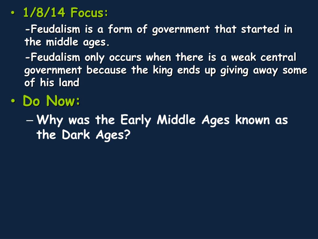 PPT - 1 /8/14 Focus: - Feudalism is a form of government that started ...