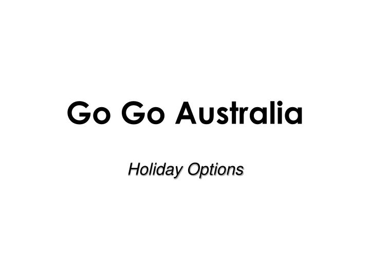 PPT - Go Go Australia PowerPoint Presentation, free download - ID:3275732