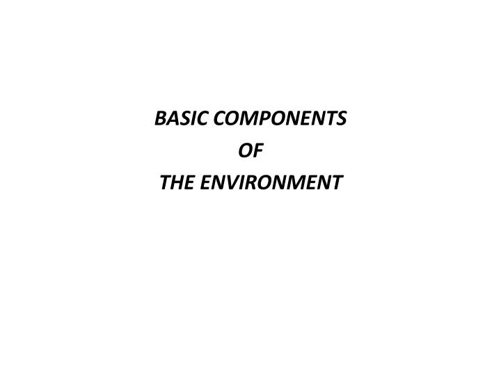 PPT - BASIC COMPONENTS OF THE ENVIRONMENT PowerPoint Presentation, free ...