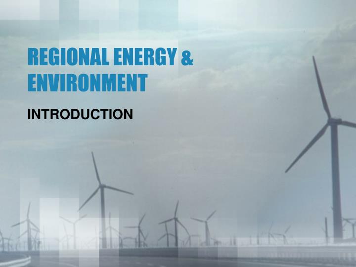 PPT - REGIONAL ENERGY & ENVIRONMENT PowerPoint Presentation, free ...