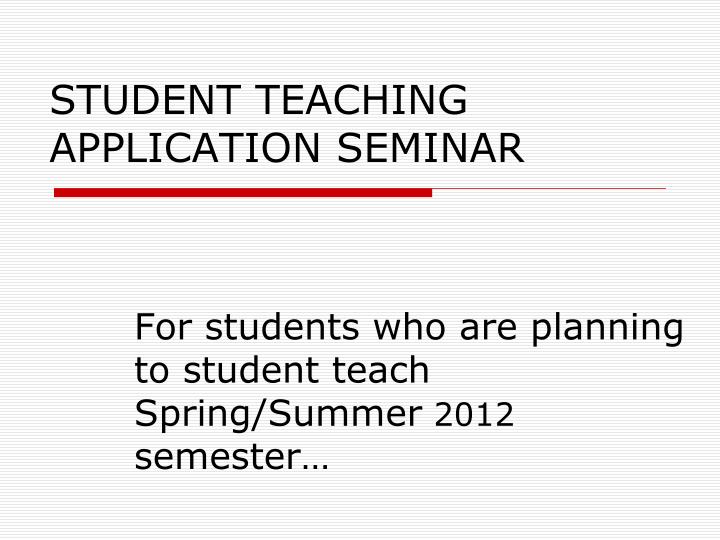 PPT - STUDENT TEACHING APPLICATION SEMINAR PowerPoint Presentation ...