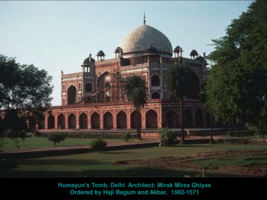 PPT - Humayun’s Tomb, Delhi Architect: Mirak Mirza Ghiyas Ordered by ...