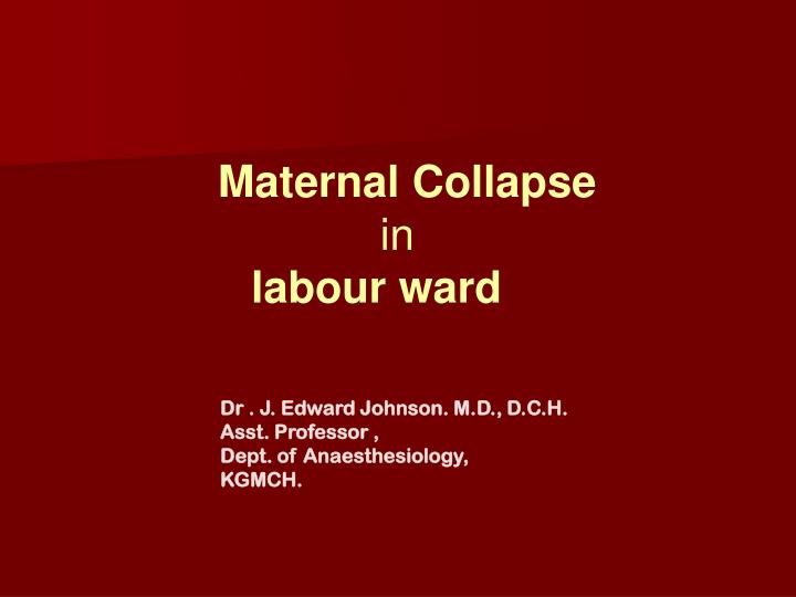 PPT - Maternal Collapse in labour ward PowerPoint Presentation, free ...