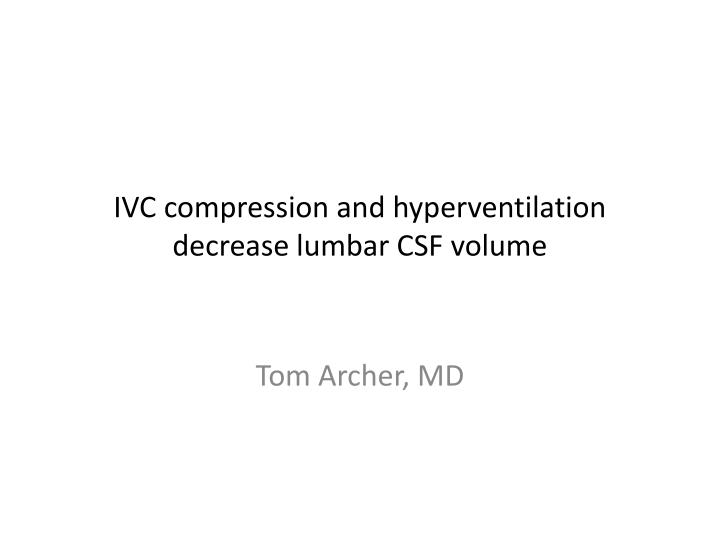 PPT - IVC compression and hyperventilation decrease lumbar CSF volume ...