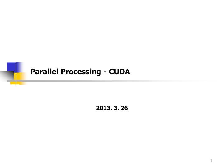 PPT - Parallel Processing - CUDA PowerPoint Presentation, free download ...