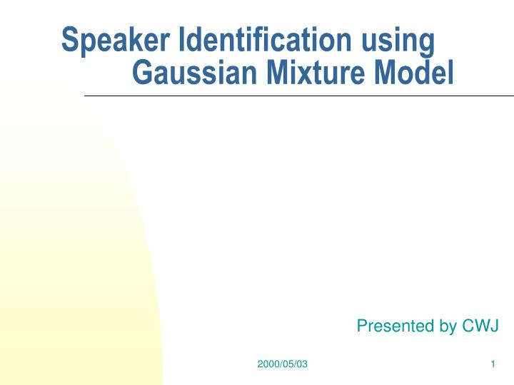 PPT - Speaker Identification using Gaussian Mixture Model PowerPoint Presentation - ID:3280527