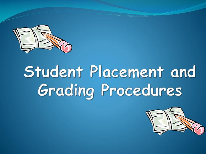 PPT - Student Placement and Grading Procedures PowerPoint Presentation ...