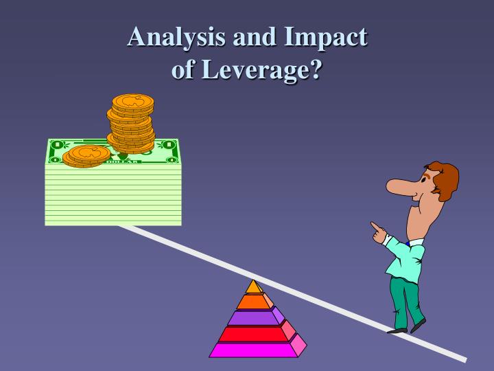 PPT - Analysis and Impact of Leverage? PowerPoint Presentation, free ...