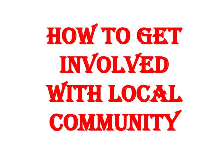 PPT - How to Get Involved with Local Community PowerPoint Presentation ...