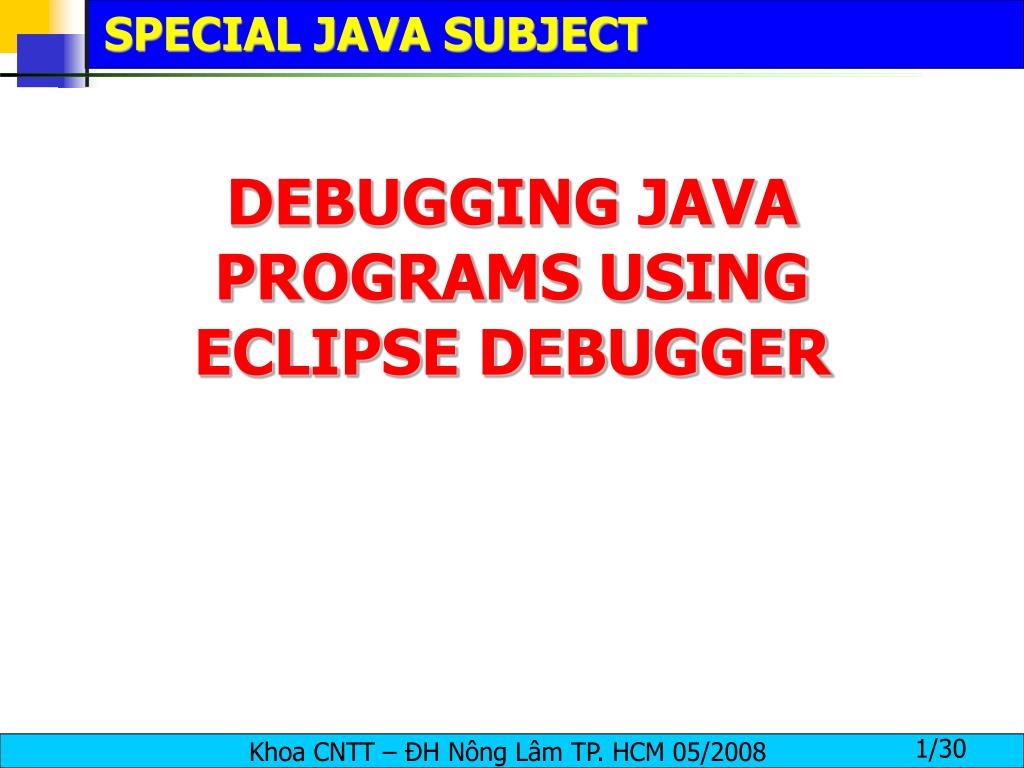Ppt Debugging Java Programs Using Eclipse Debugger Powerpoint Presentation Id3284262