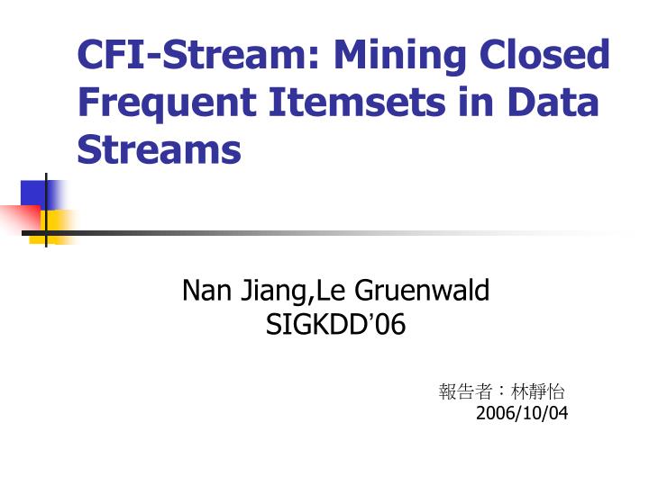 Ppt Cfi Stream Mining Closed Frequent Itemsets In Data Streams Powerpoint Presentation Id 