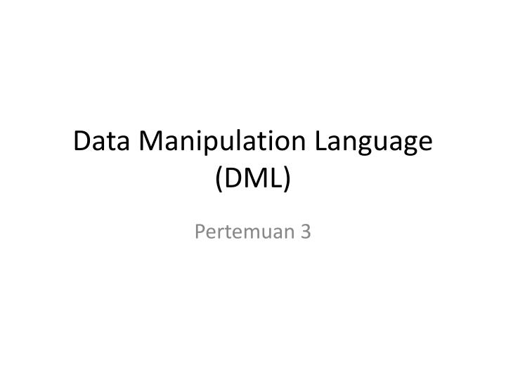 PPT - Data Manipulation Language (DML) PowerPoint Presentation, free ... PPT - Data Manipulation Language (DML) PowerPoint Presentation, free ...