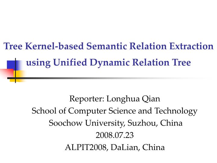 PPT - Tree Kernel-based Semantic Relation Extraction using Unified Dynamic Relation Tree ...