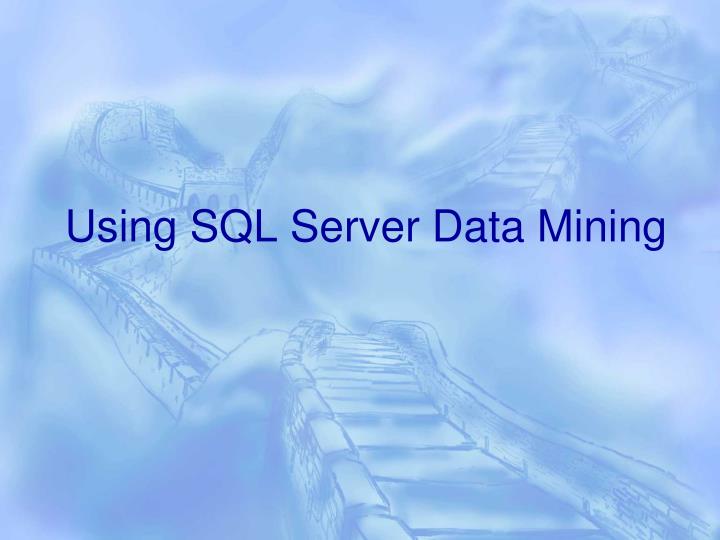 PPT - Using SQL Server Data Mining PowerPoint Presentation, free download - ID:3287267