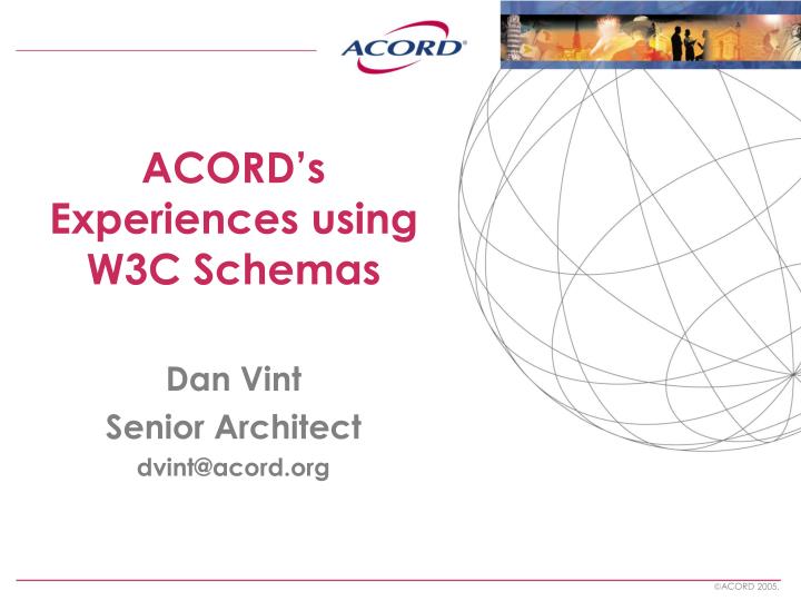 PPT - ACORD’s Experiences using W3C Schemas PowerPoint Presentation ...