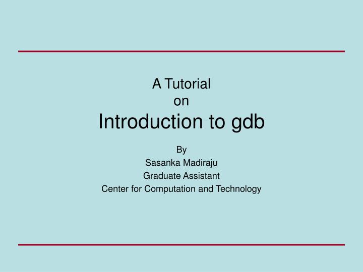 Ppt A Tutorial On Introduction To Gdb Powerpoint Presentation Free 7987