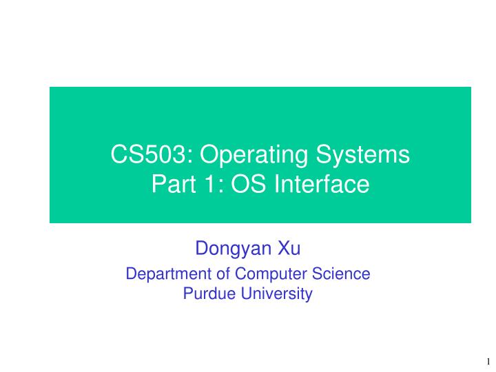 PPT - CS503: Operating Systems Part 1: OS Interface PowerPoint ...