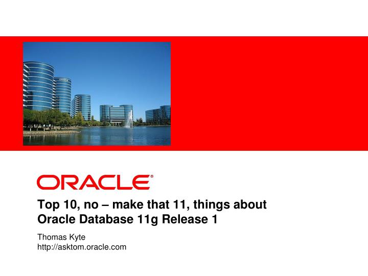 PPT - Top 10, no – make that 11, things about Oracle Database 11g ...