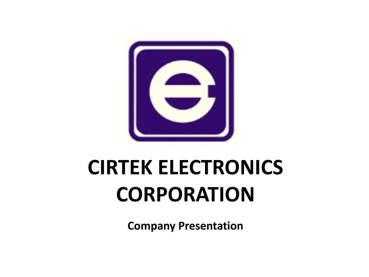 PPT - CIRTEK ELECTRONICS CORPORATION Company Presentation PowerPoint ...