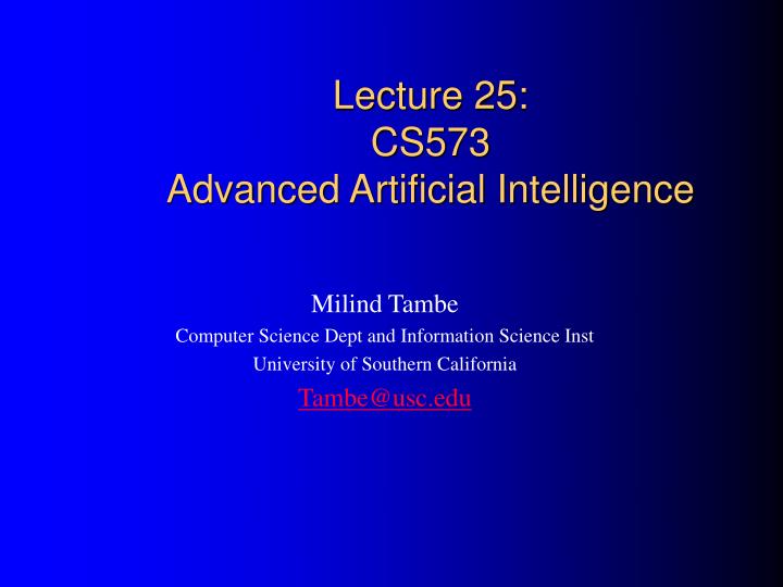 PPT - Lecture 25: CS573 Advanced Artificial Intelligence PowerPoint ...