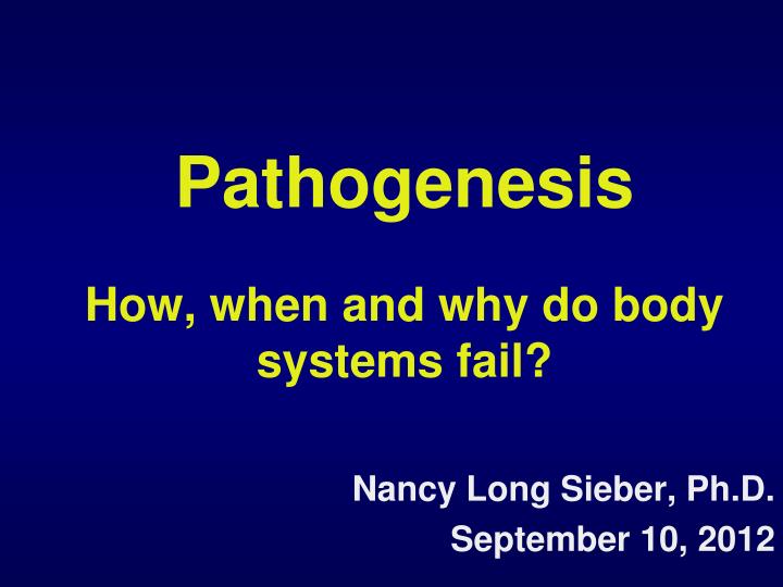 PPT - Pathogenesis How, when and why do body systems fail? PowerPoint ...
