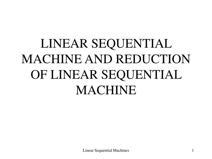 Ppt Linear Sequential Machine And Reduction Of Linear Sequential