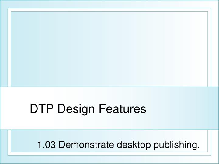 PPT - DTP Design Features PowerPoint Presentation, free download - ID ...