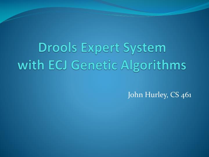 PPT - Drools Expert System with ECJ Genetic Algorithms PowerPoint Presentation - ID:3290625