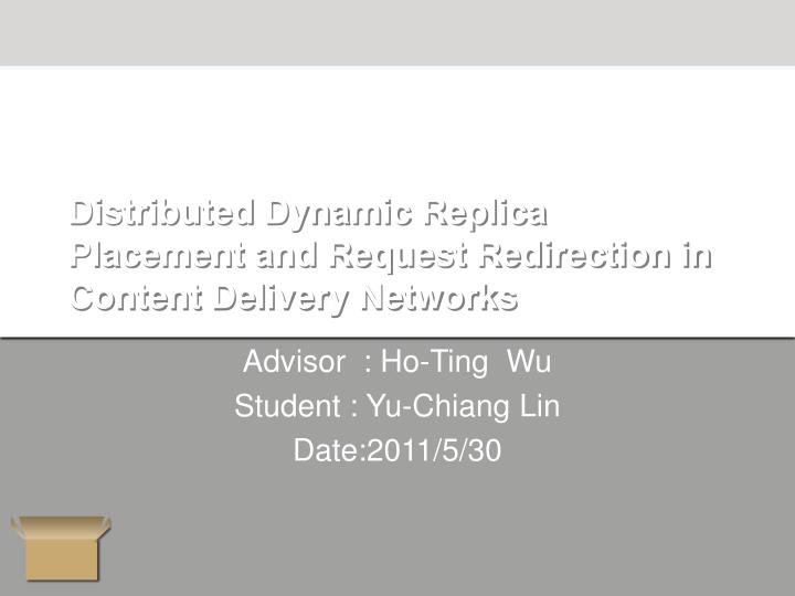 PPT - Distributed Dynamic Replica Placement and Request Redirection in Content Delivery Networks ...