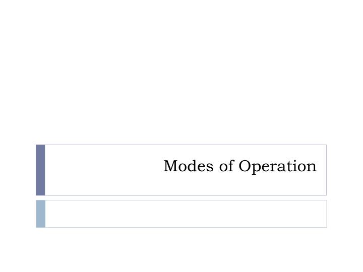 PPT - Modes of Operation PowerPoint Presentation, free download - ID ...